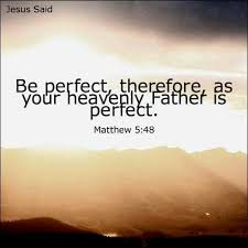Perfection: What did Jesus mean when He commanded us to be “perfect ...